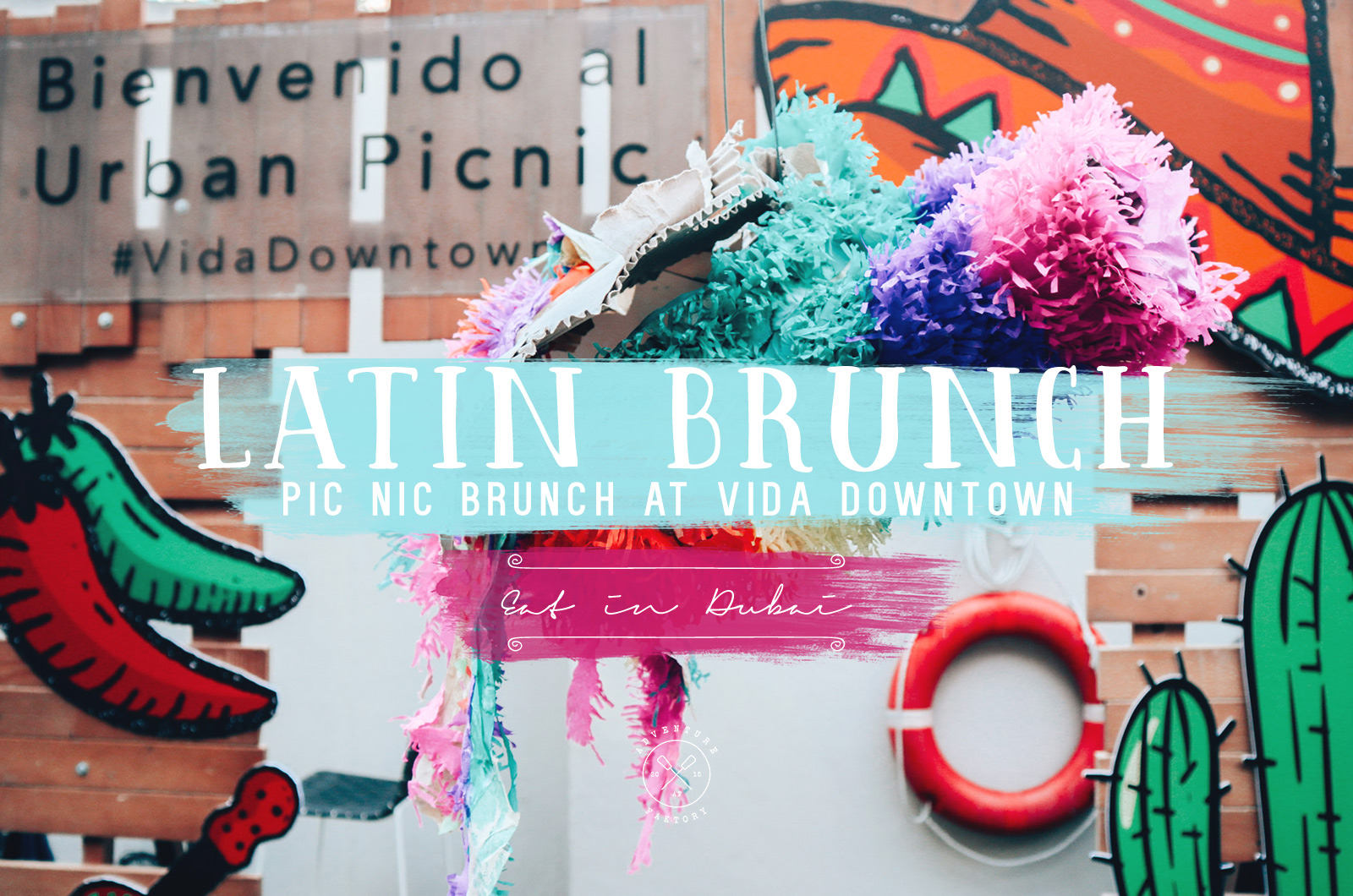 Latin Brunch in Dubai @ Vida Downtown | AdventureFaktory – An Expat ...